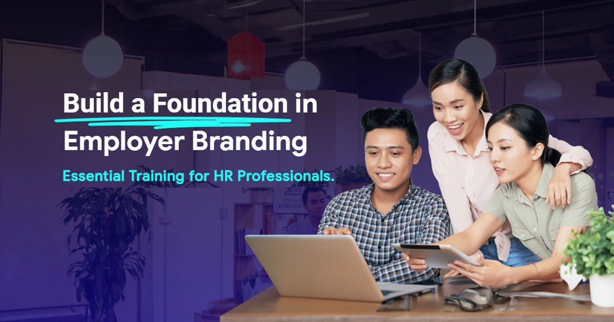 Chuỗi khóa học Employer Branding toàn diện đầu tiên tại Việt Nam